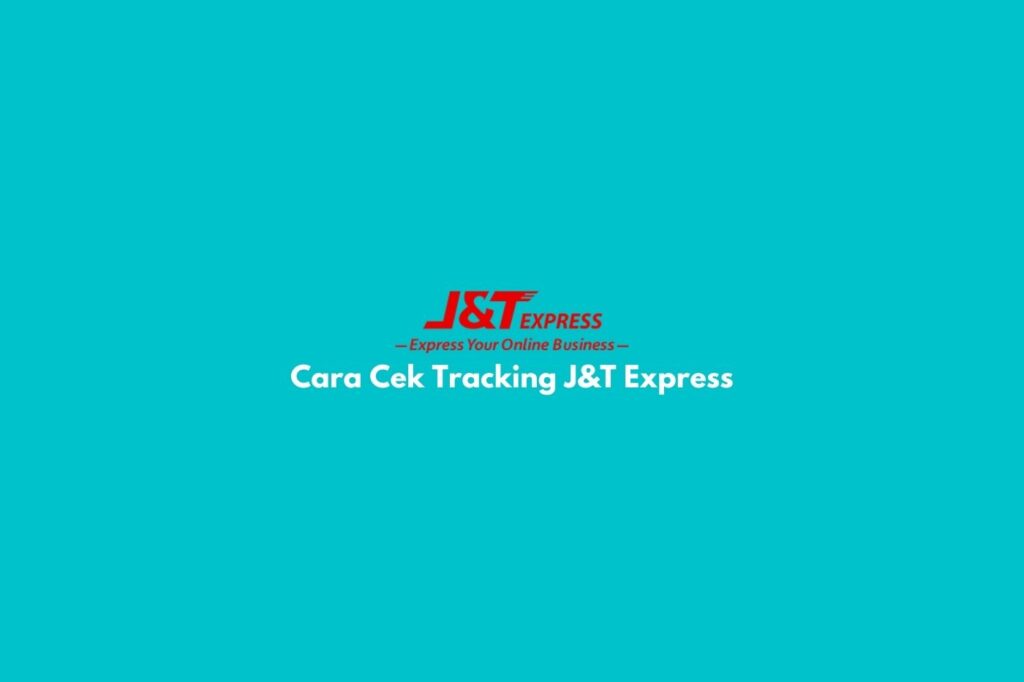 [Terkini] Cara Cek Tracking J&T Express dengan Betul 2024